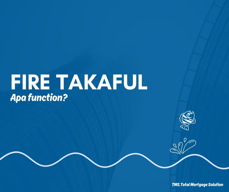 Fire Takaful, Apa fungsinya? - TMS. Total Mortgage Solution